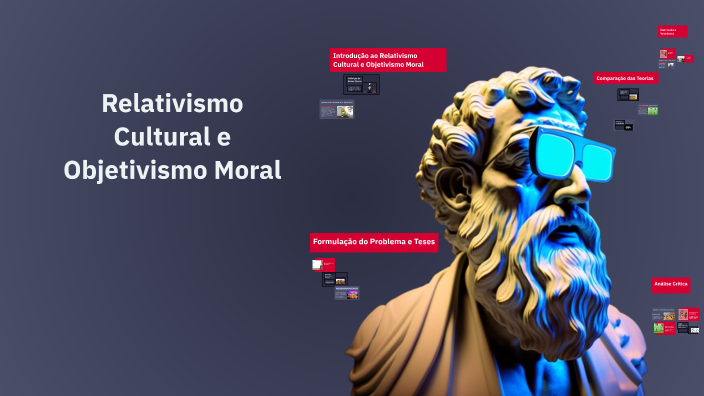 Relativismo Cultural e Objetivismo Moral by Pedro Torres on Prezi