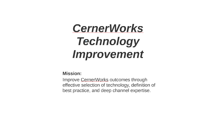 CernerWorks Technology Improvement by Kent Pesek on Prezi