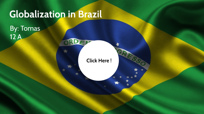 Globalization in Brazil by Tomas Bergmann on Prezi