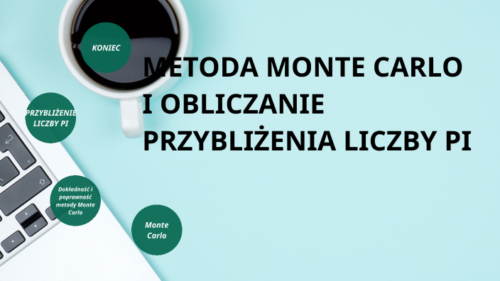 Metoda Monte Carlo i obliczanie przybliżenia liczby PI by Dominika Ruchała on Prezi