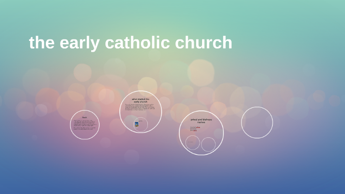 the early catholic church by eva ellis on Prezi