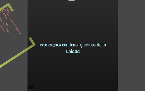 expresiones con tener y verbos de la unidad by Dustin Smith on Prezi