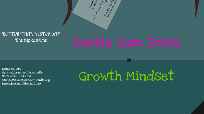 Bubble Gum Brain = Growth Mindset by Hanna Walters on Prezi
