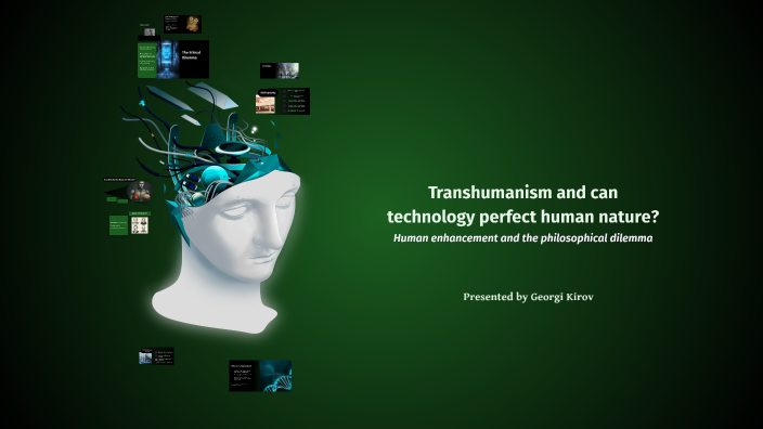 Transhumanism: Can Technology Perfect Human Nature? by No Lifer on Prezi