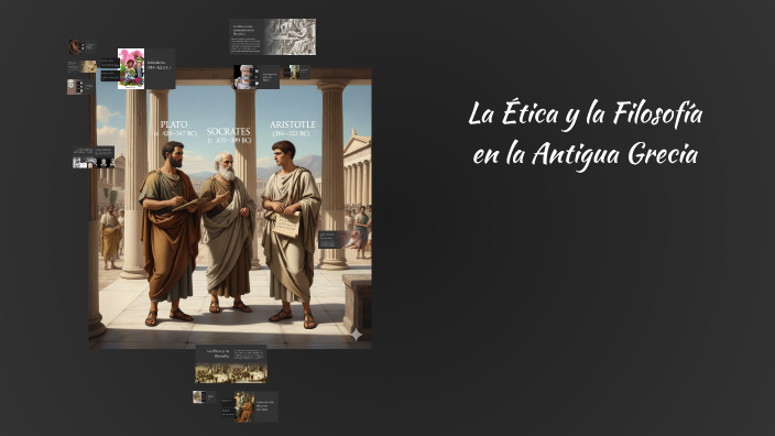 La Ética y la Filosofía en la Antigua Grecia by Ami Paz on Prezi