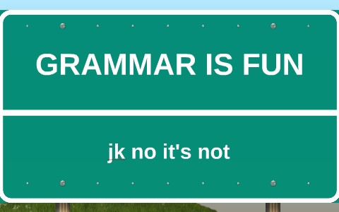 GRAMMAR IS FUN by Mikayla Beaudrie on Prezi