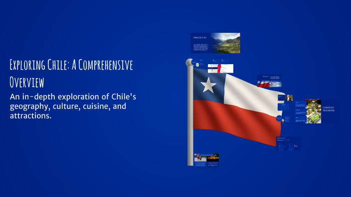 Exploring Chile: A Comprehensive Overview by ben rich on Prezi