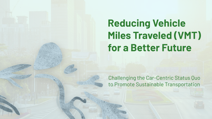 Reducing Vehicle Miles Traveled (VMT) for a Better Future by Kimberley ...
