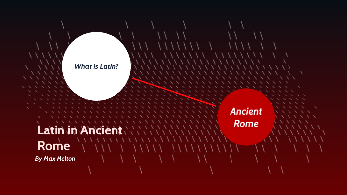 Latin Language in Ancient Rome by Max Melton on Prezi