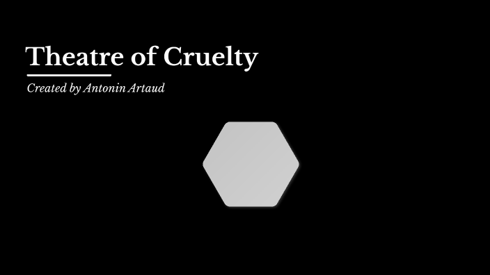 Antonin Artaud and his Theatre of Cruelty by Annabelle Ravenscroft on Prezi