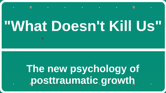 "What Doesn't Kill Us" by Stephanie V on Prezi
