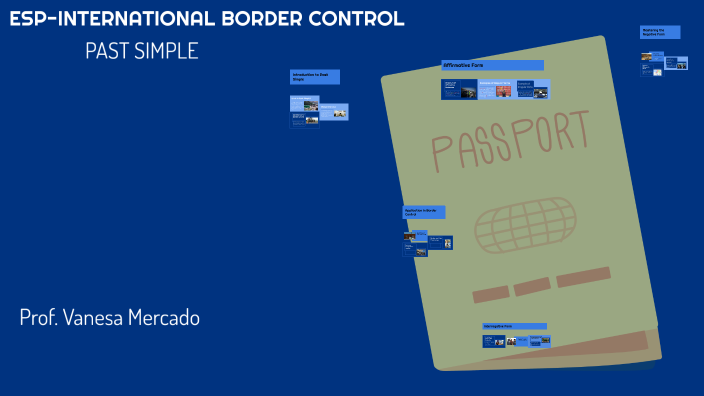 Past Simple. ESP - INTERNATIONAL BORDER CONTROL by Vanesa Mercado on Prezi