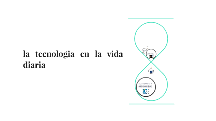 la tecnologia en la vida diaria by Wendy Maldonado Molina on Prezi