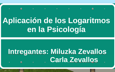 Aplicación de los Logaritmos en la Psicología by Carla Zevallos on Prezi