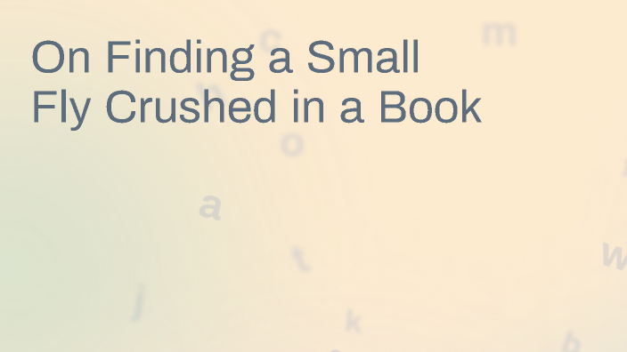 On Finding a Small Fly Crushed in a Book by kArMiNe on Prezi