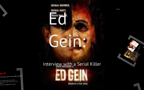Ed Gein - Interview With a Serial Killer by Caitlyn Wachter on Prezi
