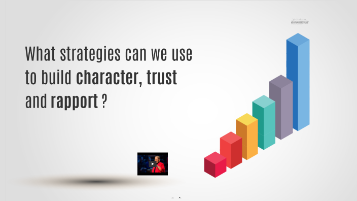 What strategies can we use to build character, trust and rapport ? by ...