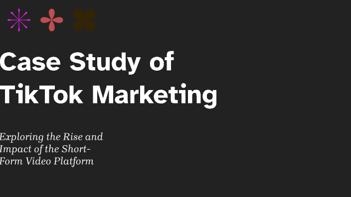 Case Study: TikTok Marketing by Joaquín De la Puente Palacios on Prezi