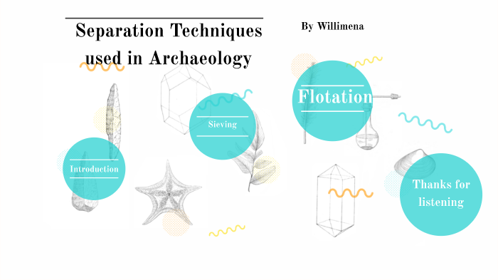 Separation Techniques used in archaeology by Annabella Shannon on Prezi