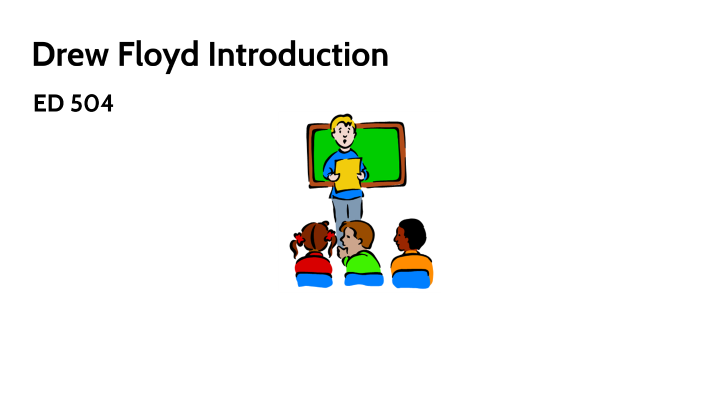 Drew Floyd Introduction by Andrew Floyd on Prezi