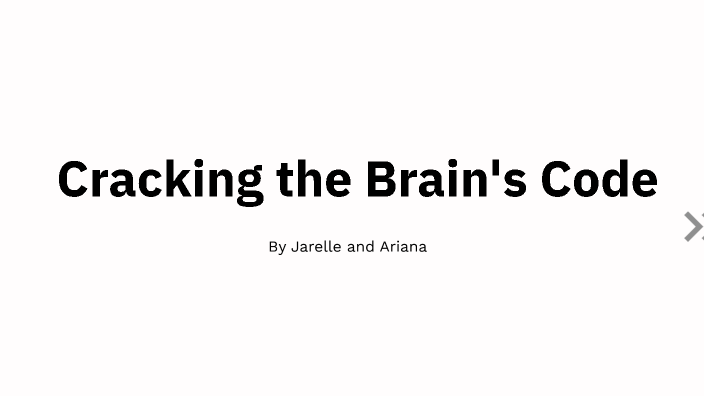 Cracking the Brain's Code by Jarelle Antoinette Remoroza on Prezi
