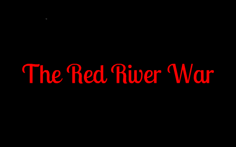 Red River War by amber dekeyser on Prezi