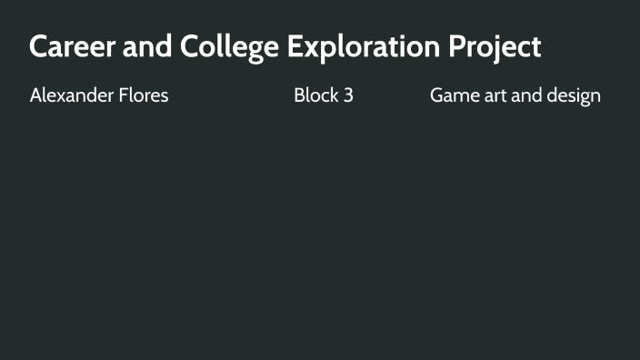 Career and College Exploration Project by Alexander Flores on Prezi