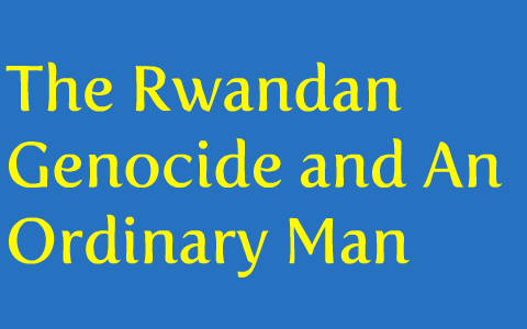 Paul Rusesabagina and The Rwandan Genocide by Shyanne Allen on Prezi