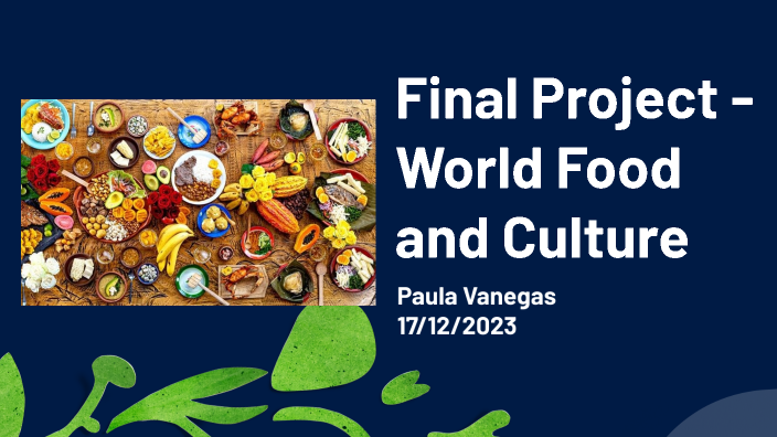 Final Project - World Food and Culture by Paula Vanegas on Prezi