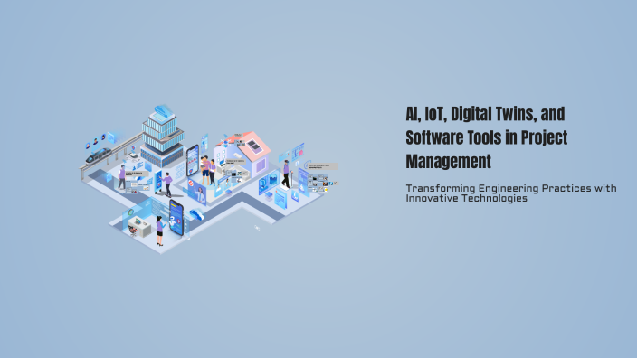 AI, IoT, Digital Twins, and Software Tools in Project Management by sawsan jassim mohammed on Prezi