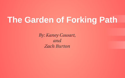 The Garden of Forking Path by Kaney Cowart on Prezi