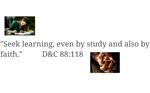 "Seek learning, even by study and also by faith." D&C 88:118 by Sherri ...