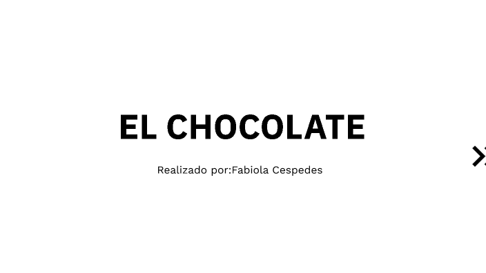 EL CHOCOLATE by FABIOLA CESPEDES ESPINOZA on Prezi