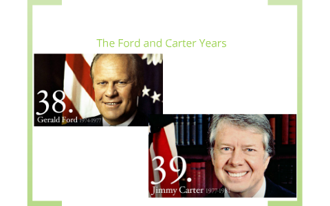 The Ford and Carter Years by Andrew Henry on Prezi