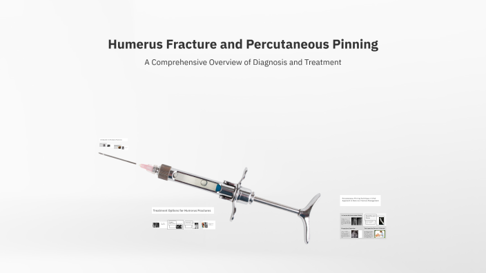Humerus Fracture and Percutaneous Pinning by Zeynep Acabey on Prezi