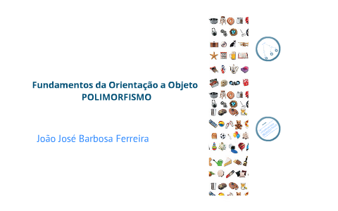 Fundamentos da Orientação a Objeto - polimorfismo by João José Barbosa ...