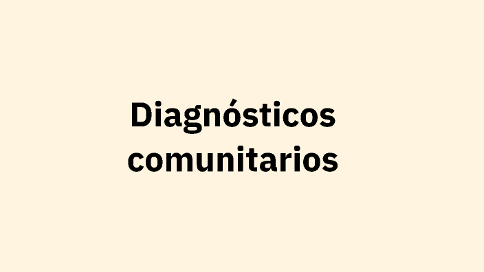 Diagnosticos comunitarios by María J Araujo Rojas on Prezi