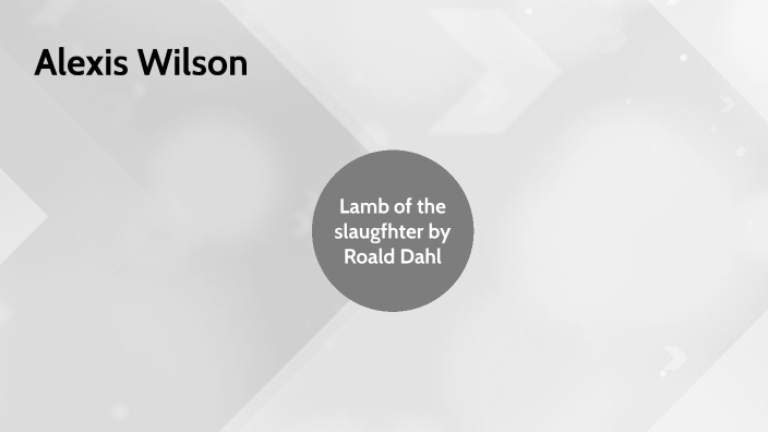 Lamb to the slaughter by Alexis Wilson on Prezi