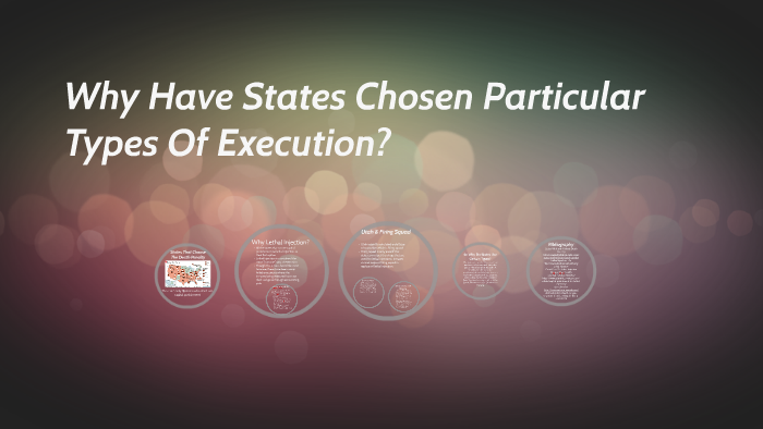 Why States Choose Certain Types Of Execution? by Steven Maas on Prezi