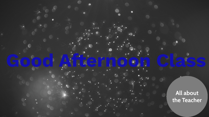 Good Afternoon Class by Alyssa Eaton on Prezi