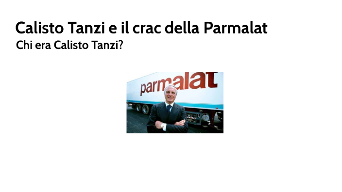 Calisto Tanzi e il crac della Parmalat by ALESSANDRO RAGUSA on Prezi