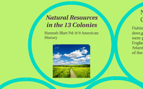 Natural Resources in the 13 Colonies by hannah blatt on Prezi