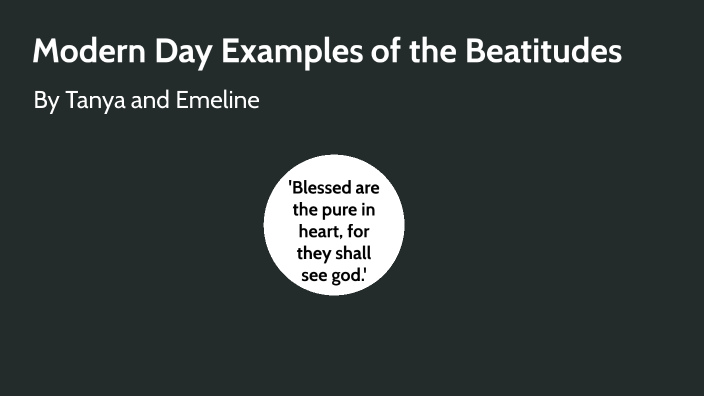 Modern day examples of the Beatitudes by Emeline Philipsen on Prezi