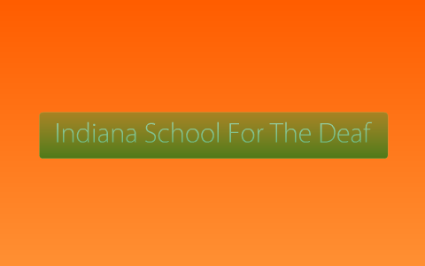 Indiana School For The Deaf by Jonny Singh on Prezi