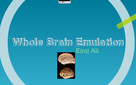 Whole Brain Emulation by Eiraj Ali on Prezi