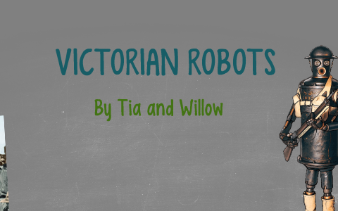 VICTORIAN ROBOTS by Tia Kent on Prezi
