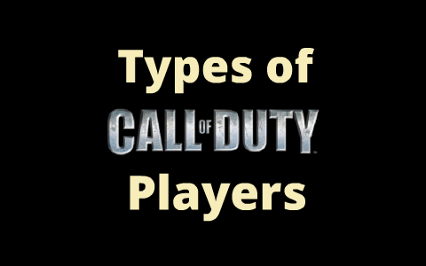 Types of Call of Duty Players by Jahkem Hendrickson on Prezi
