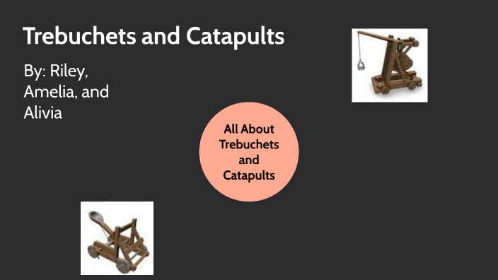 Trebuchets and Catapults by Alivia Patterson on Prezi