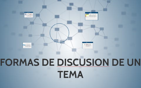 FORMAS DE DISCUSION DE UN TEMA by Fer Hernandez on Prezi