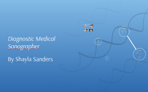 Diagnostic Medical Sonographer (Ultrasound) by Shayla Sanders on Prezi